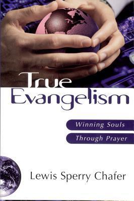 True Evangelism: Winning Souls Through Prayer by Lewis Sperry Chafer ...