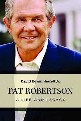 Pat Robertson: A Life and Legacy by David Edwin Harrell Jr. | Goodreads