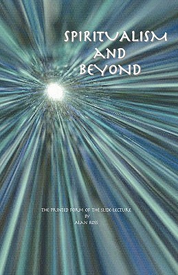 Spiritualism and Beyond by Alan E. Ross | Goodreads