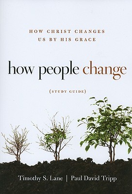 How People Change Study Guide: How Christ Changes Us by His Grace by ...