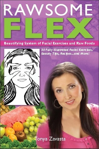 Rawsome Flex: Beautifying System of Facial Exercises and Raw Foods by ...