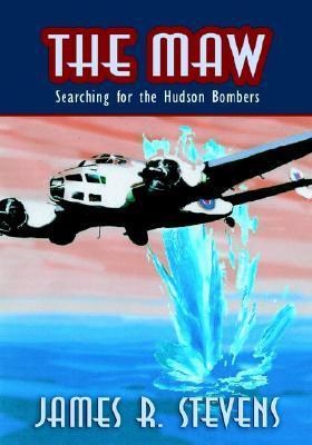The Maw: Searching For The Hudson Bombers by James R. Stevens | Goodreads