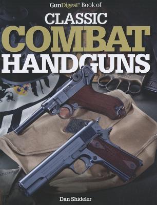 Gun Digest Book of Classic Combat Handguns by Dan Shideler | Goodreads
