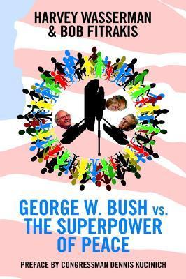 George W. Bush vs. the Superpower of Peace: How a Failed Texas Oilman ...