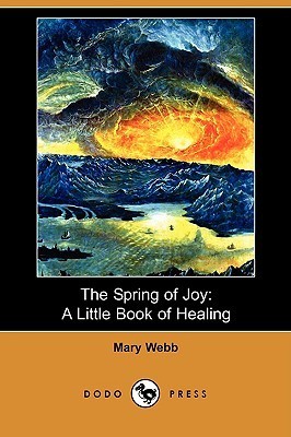 The Spring of Joy: A Little Book of Healing by Mary Webb | Goodreads