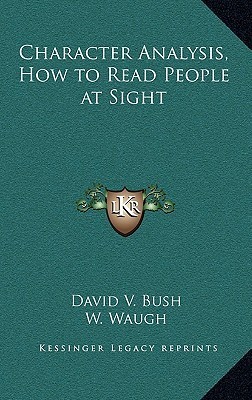 Character Analysis, How to Read People at Sight by David V. Bush ...