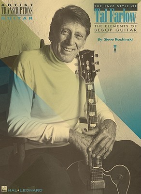 Jazz Style of Tal Farlow : The Elements of Bebop Guitar by Steve Rochinski | Goodreads