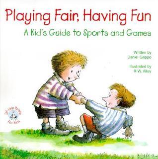 Playing Fair, Having Fun: A Kid's Guide to Sports and Games by Daniel ...
