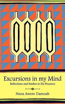 Excursions in my Mind: Reflections and Studies in His Presence by Nana ...