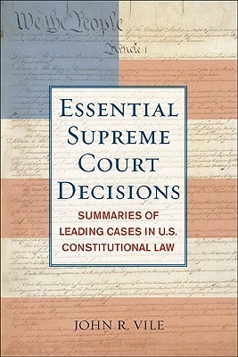 Essential Supreme Court Decisions: Summaries of Leading Cases in U.S ...