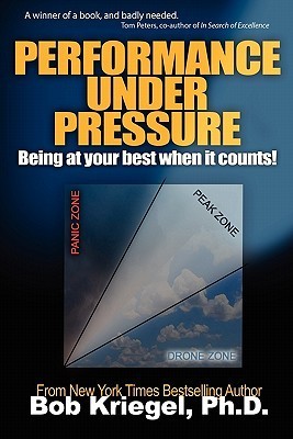 Performance Under Pressure: Being at your best when it counts! by Bob ...