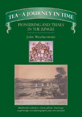 Tea--A Journey in Time: Pioneering and Trials in the Jungle by John ...