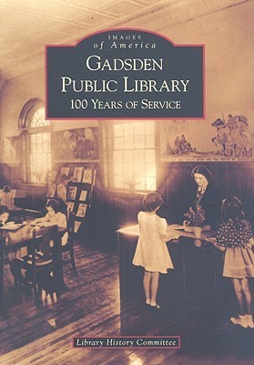 Gadsden Public Library: 100 Years of Service by Library History ...