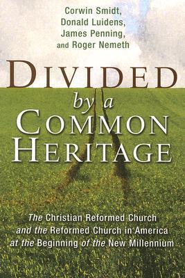 Divided by a Common Heritage: The Christian Reformed Church and the ...