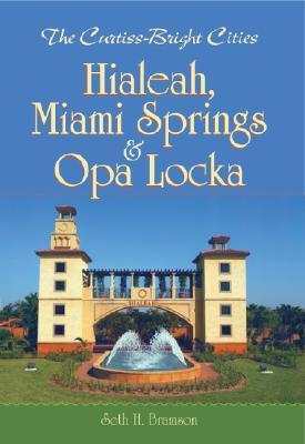 The Curtiss-Bright Cities:: Hialeah, Miami Springs & Opa Locka by Seth ...