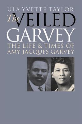 The Veiled Garvey: The Life and Times of Amy Jacques Garvey by Ula ...