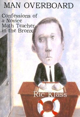 Man Overboard: Confessions of a Novice Math Teacher in the Bronx by Ric ...