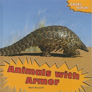 Animals With Armor (Crazy Nature) by Marie Racanelli | Goodreads