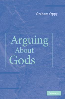 Arguing about Gods by Graham Oppy | Goodreads