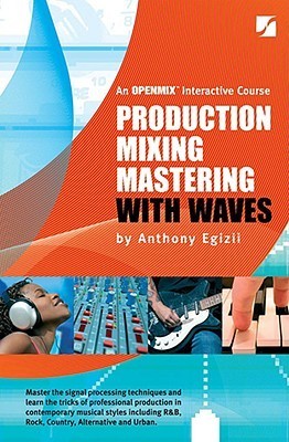 Production Mixing Mastering with Waves - 4th Ed. by Anthony Egizii ...