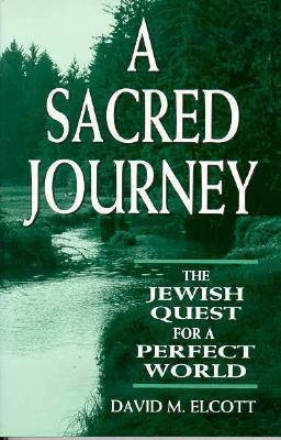 A Sacred Journey: The Jewish Quest for a Perfect World by David M ...