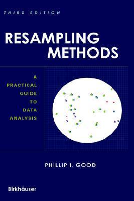 Resampling Methods: A Practical Guide to Data Analysis by Phillip I. Good | Goodreads