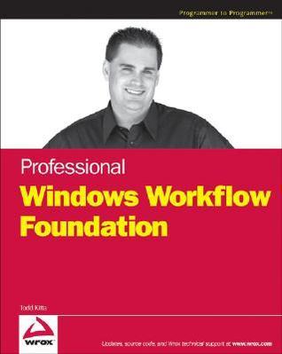 Professional Windows Workflow Foundation by Todd Kitta | Goodreads