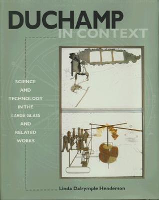 Duchamp in Context: Science and Technology in the Large Glass and ...
