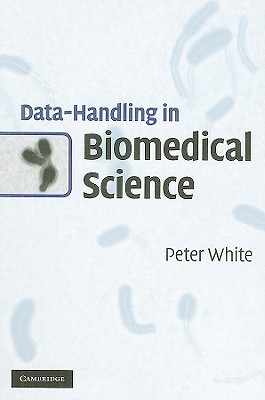 Data-Handling in Biomedical Science by Peter White | Goodreads