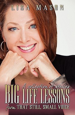 Big Life Lessons from That Still, Small Voice by Lisa Mason | Goodreads