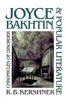 Joyce, Bakhtin, and Popular Literature: Chronicles of Disorder by R.B ...