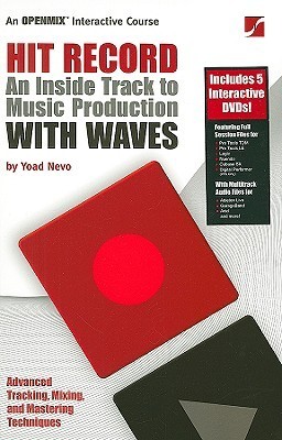 Hit Record: An Inside Track to Music Production with Waves by Yoad Nevo ...