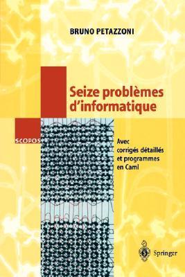 Seize problèmes d'informatique: Avec corrigés détaillés et programmes ...