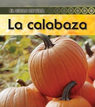 La calabaza (El ciclo de vida / Life Cycle of a) by Ron Fridell | Goodreads