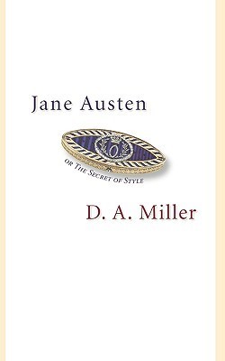 Jane Austen, or The Secret of Style by D.A. Miller | Goodreads
