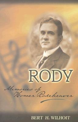 Rody: Memories of Homer Rodeheaver by Bert H. Wilhoit | Goodreads