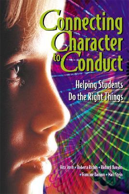 Connecting Character to Conduct: Helping Students Do the Right Things ...