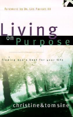 Living on Purpose: Finding God's Best for Your Life by Tom Sine | Goodreads