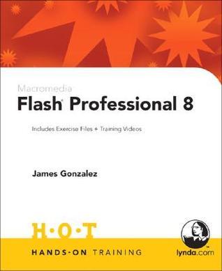 Macromedia Flash Professional 8 by James Gonzalez | Goodreads