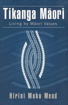 Tikanga Maori: Living by Maori Values by Hirini Moko Mead | Goodreads