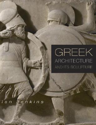 Greek Architecture and Its Sculpture by Ian Jenkins | Goodreads