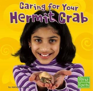Caring for Your Hermit Crab (First Facts) by Adele D. Richardson | Goodreads