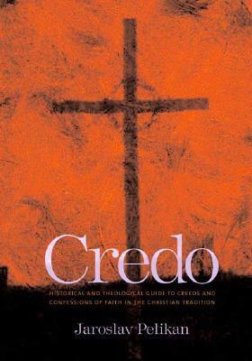 Credo: Historical and Theological Guide to Creeds and Confessions of ...