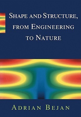 Shape and Structure, from Engineering to Nature by Adrian Bejan | Goodreads