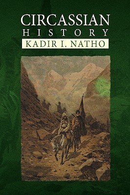 Circassian History by Kadir I. Natho | Goodreads
