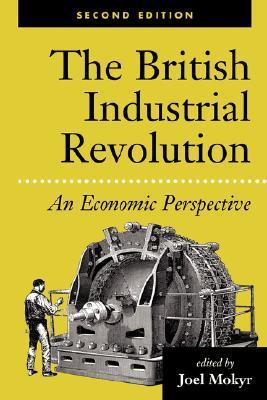 The British Industrial Revolution: An Economic Perspective by Joel ...