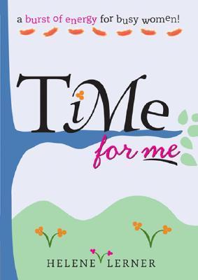 Time for Me: A Burst of Energy for Busy Women by Helene Lerner | Goodreads