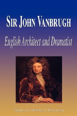 Sir John Vanbrugh - English Architect and Dramatist by Biographiq ...