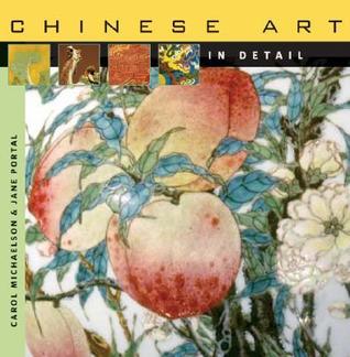 Chinese Art in Detail by Carol Michaelson | Goodreads