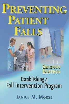 Preventing Patient Falls by Janice M. Morse | Goodreads
